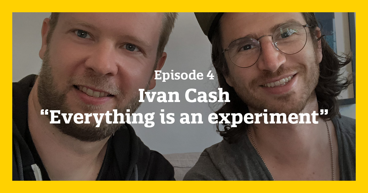 4. Ivan Cash - Everything is an experiment
